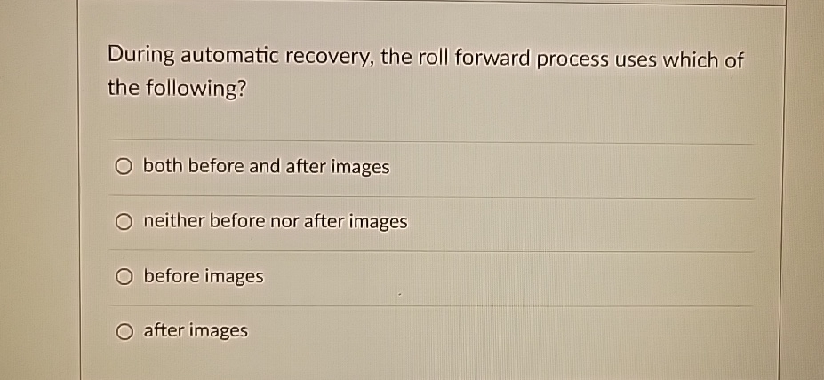 Solved During automatic recovery, the roll forward process | Chegg.com