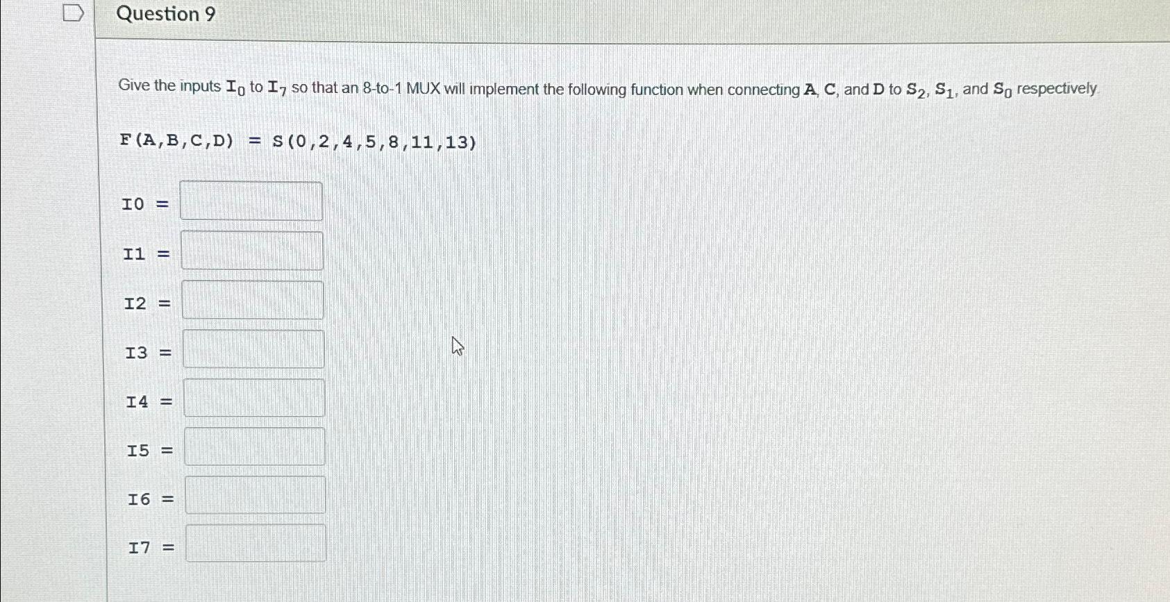 Solved Question 9Give the inputs I0 ﻿to I7 ﻿so that an | Chegg.com