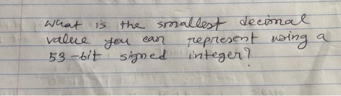 Solved What is the smallest decimal value you represent | Chegg.com