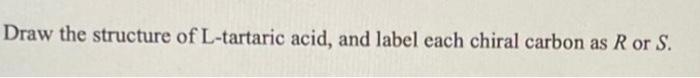Solved Draw the structure of L-tartaric acid, and label each | Chegg.com