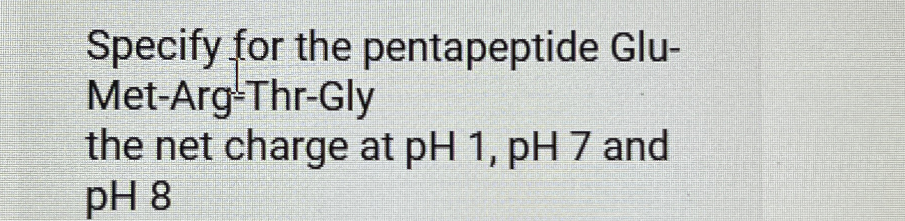 Solved Specify for the pentapeptide ﻿Glu-Met-Arg-Thr-Glythe | Chegg.com
