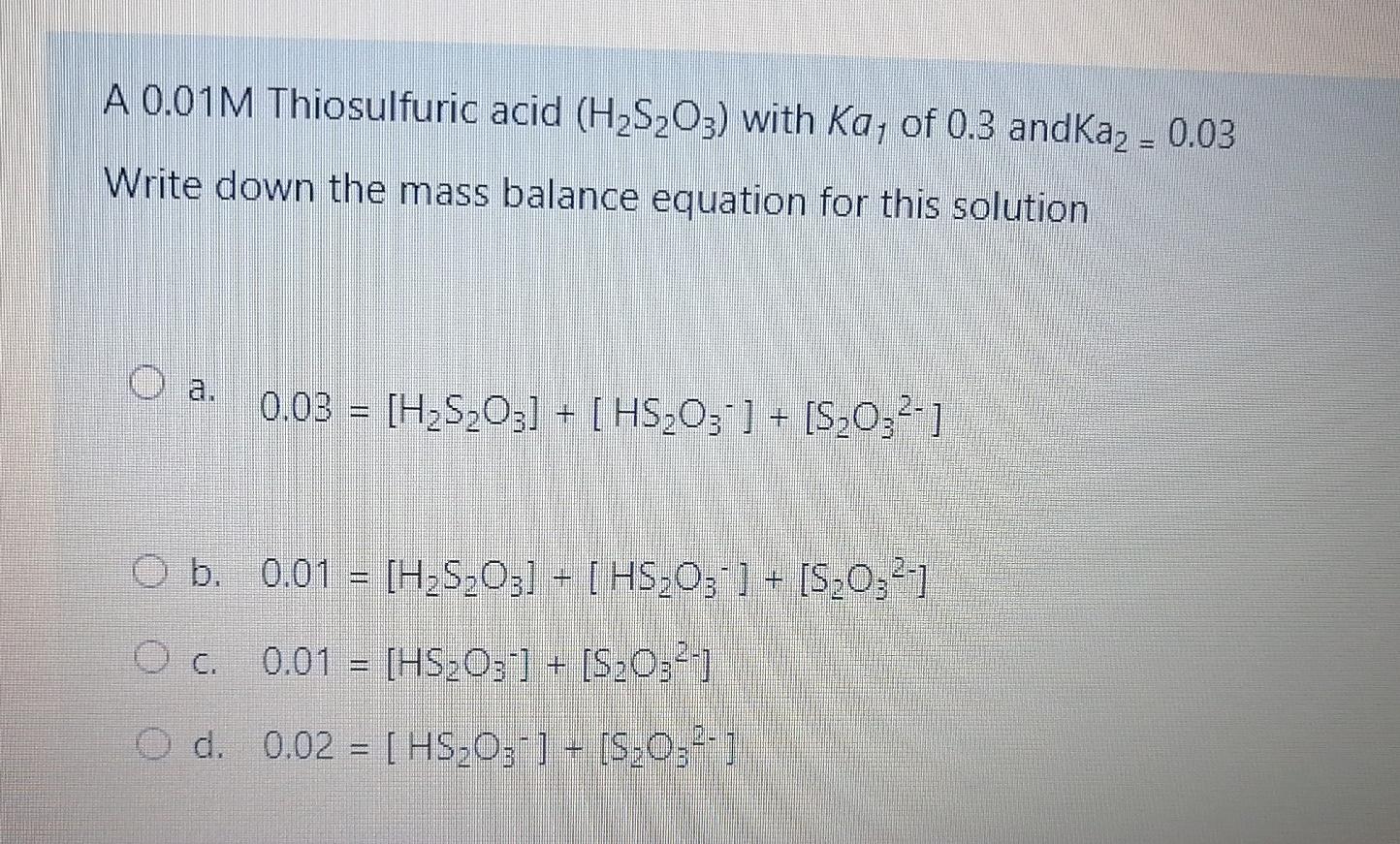 Solved A 0.01M Thiosulfuric acid (H2S2O3) with Ka, of 0.3 | Chegg.com