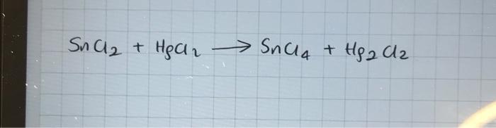 Solved Sn Cl₂ + HgCl2→ SnCl2 + Hg ₂ C₂can you help balancing | Chegg.com