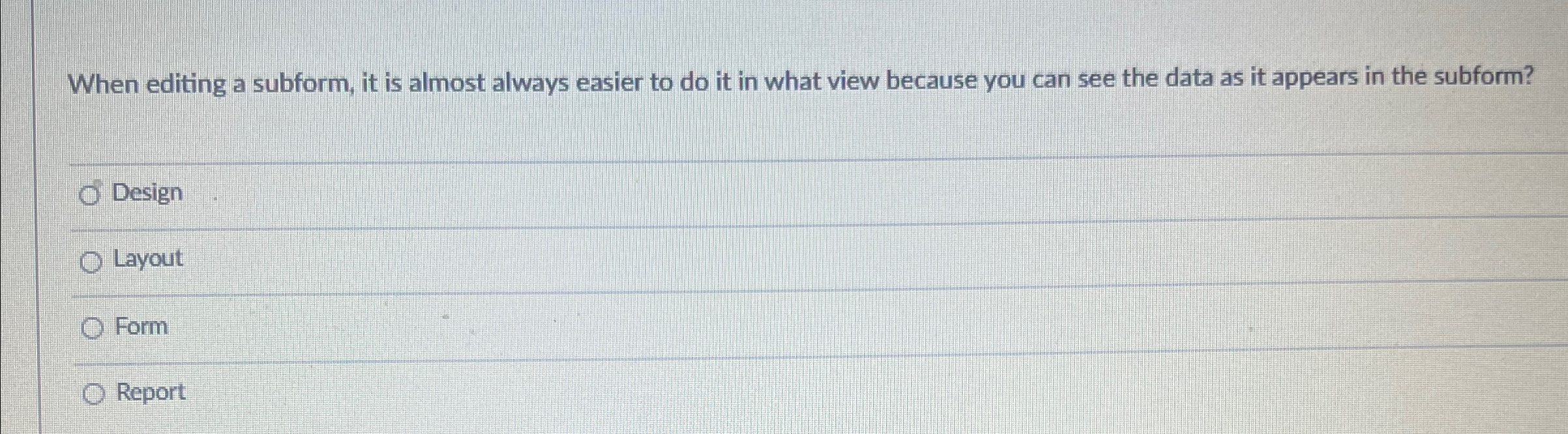 Solved When editing a subform, it is almost always easier to | Chegg.com