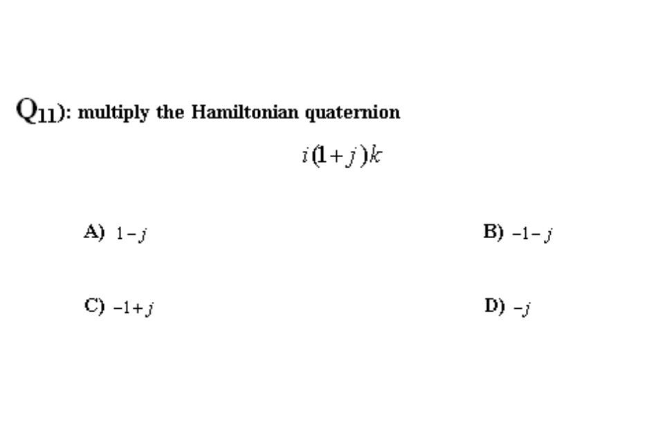 Solved Q11): multiply the Hamiltonian quaternion 1(1+j)k A) | Chegg.com