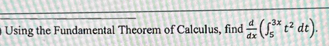 Solved Using the Fundamental Theorem of Calculus, find | Chegg.com