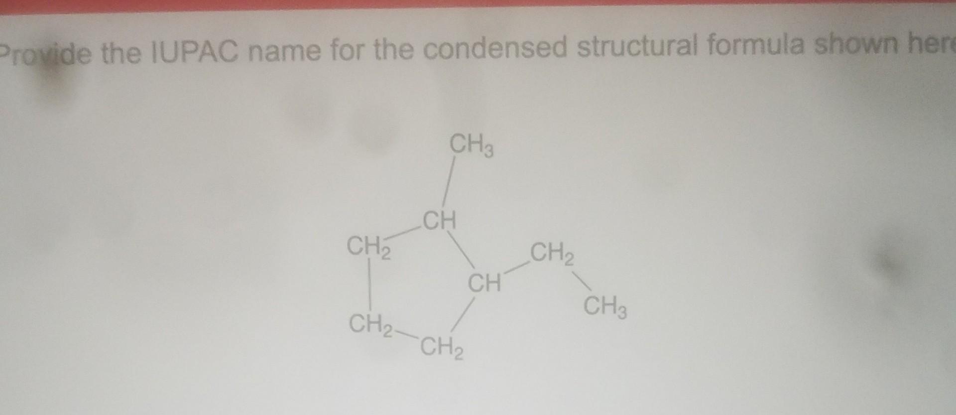 Solved Provide the common name for the condensed structural | Chegg.com