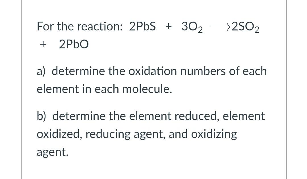 Solved +2502 For the reaction: 2PbS + 302 + 2PbO a) | Chegg.com