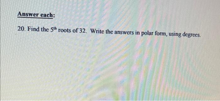 Solved 20. Find the 5th roots of 32 . Write the answers in | Chegg.com