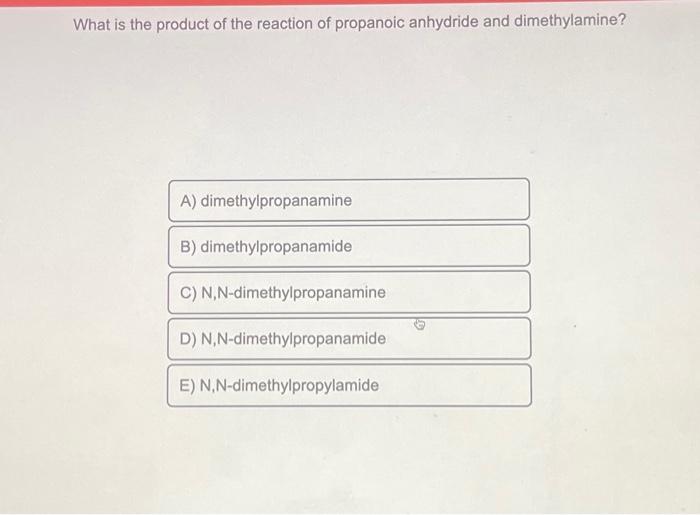 Solved What is the product of the reaction of propanoic | Chegg.com
