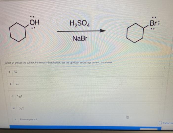 Solved OH H2SO4 Br: NaBr Select an answer and submit For | Chegg.com