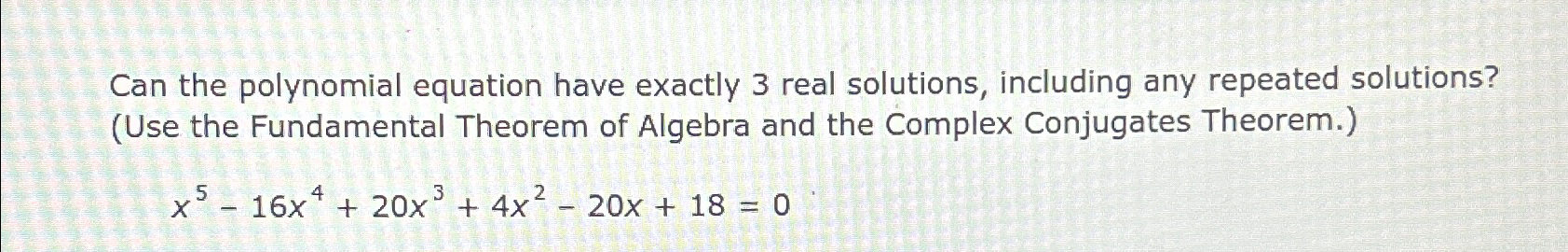 Solved Can the polynomial equation have exactly 3 ﻿real | Chegg.com