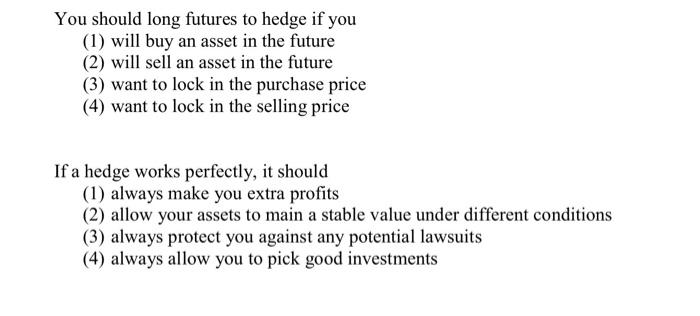 Solved You should long futures to hedge if you (1) will buy | Chegg.com