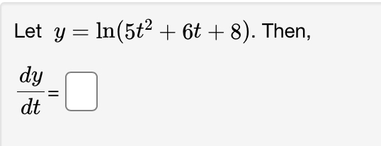 Solved Let y=ln(5t2+6t+8). ﻿Then, dydt= | Chegg.com