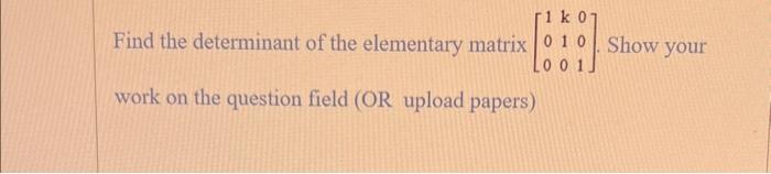 Solved Find the determinant of the elementary matrix | Chegg.com