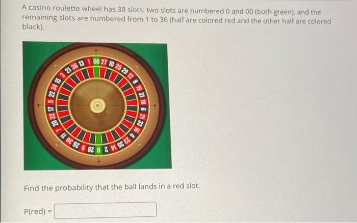 Solved A casino roulette wheel has 38 slots: two slots are | Chegg.com