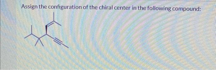 Assign the configuration of the chiral center in the | Chegg.com