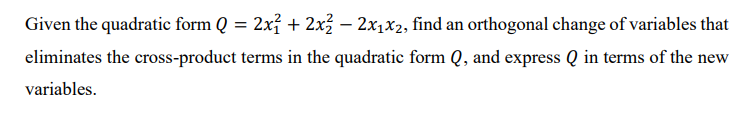 Solved Given the quadratic form Q=2x12+2x22-2x1x2, ﻿find an | Chegg.com