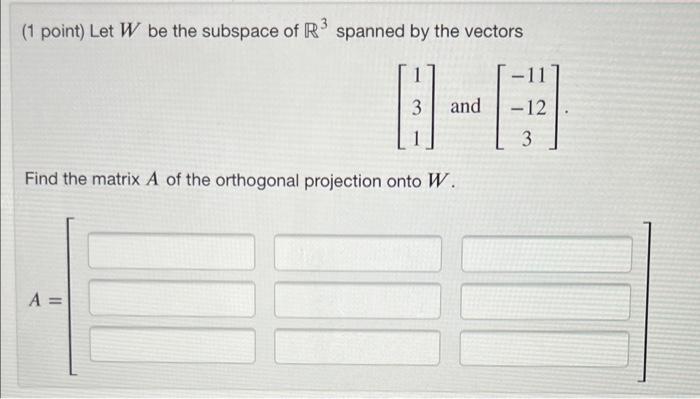 Solved (1 point) Let W be the subspace of R3 spanned by the | Chegg.com
