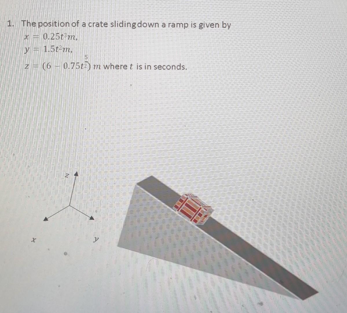 Solved 1. The position of a crate sliding down a ramp is | Chegg.com