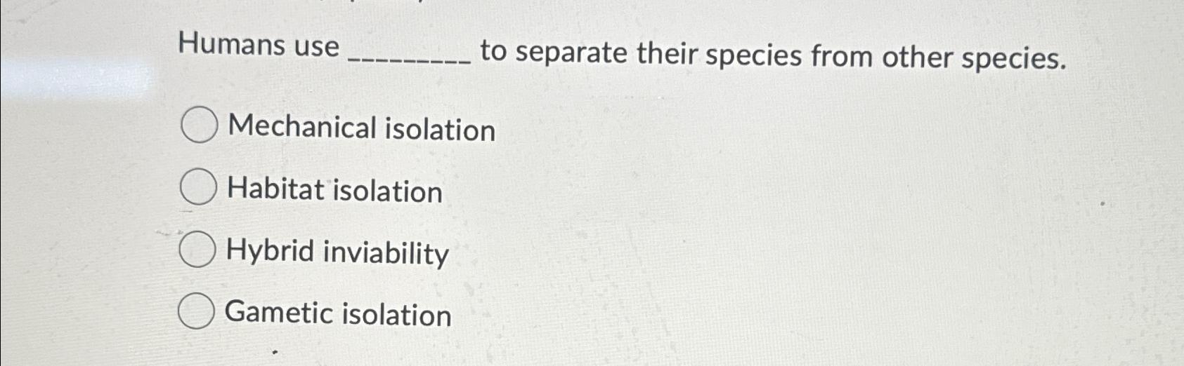 Solved Humans use to separate their species from other | Chegg.com