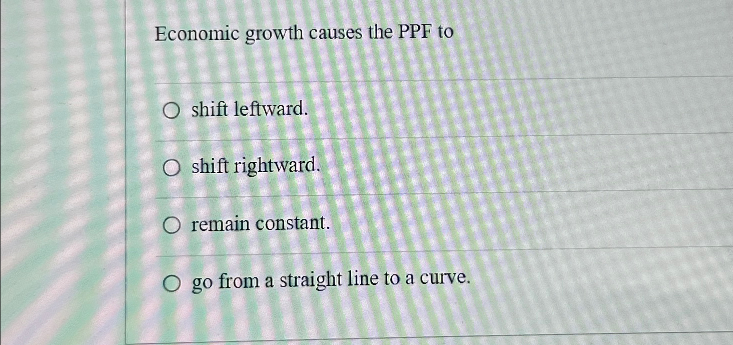 Solved Economic growth causes the PPF toshift leftward.shift | Chegg.com