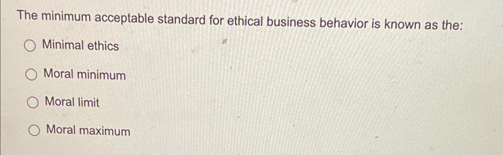 Solved The minimum acceptable standard for ethical business | Chegg.com