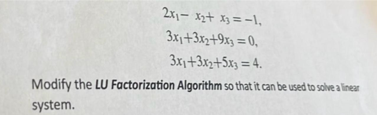 Solved 2x1-x2+x3=-13x1+3x2+9x3=03x1+3x2+5x3=4Modify the LU | Chegg.com