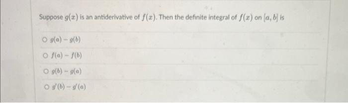 Solved Suppose g(x) is an antiderivative of f(x). Then the | Chegg.com