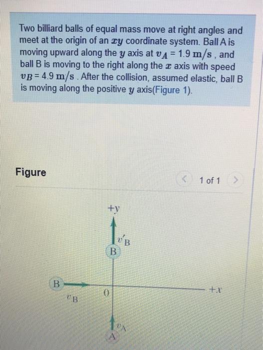 Solved Two billiard balls of equal mass move at right angles | Chegg.com