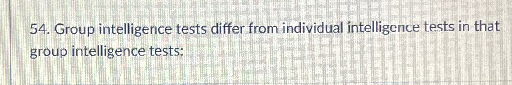 Solved Group intelligence tests differ from individual | Chegg.com