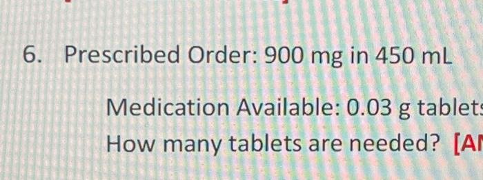 6. Prescribed Order: 900mg in 450 mL Medication | Chegg.com