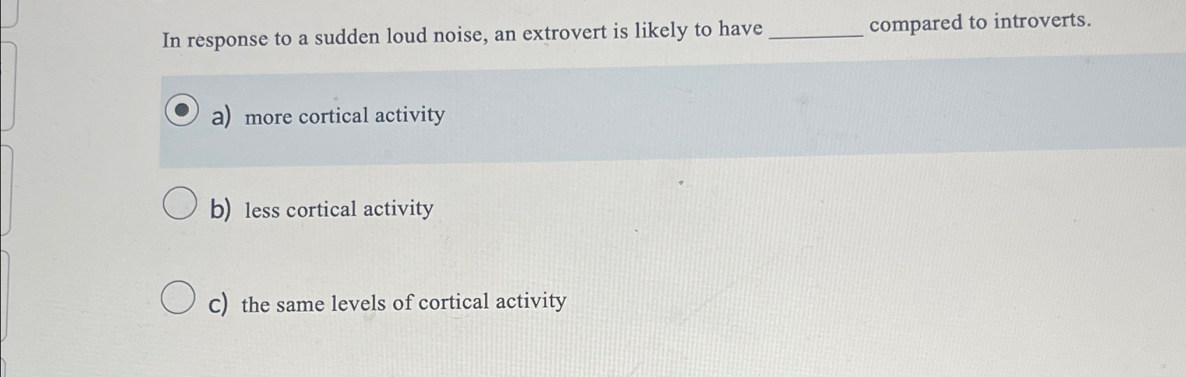 Solved In response to a sudden loud noise, an extrovert is | Chegg.com