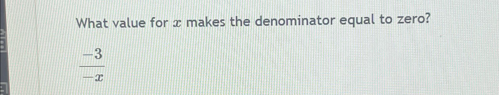 Solved What value for x ﻿makes the denominator equal to | Chegg.com