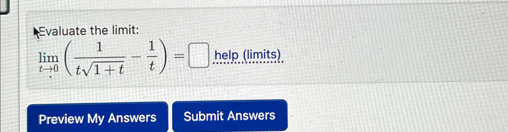 Solved -valuate the limit:limt→0(1t1+t2-1t)=help (limits). | Chegg.com