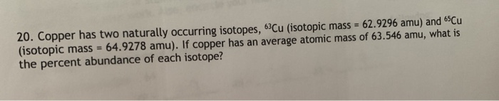 Solved 20. Copper has two naturally occurring isotopes, 63Cu | Chegg.com