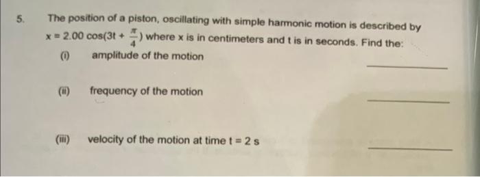 Solved 5. The position of a piston, oscillating with simple | Chegg.com