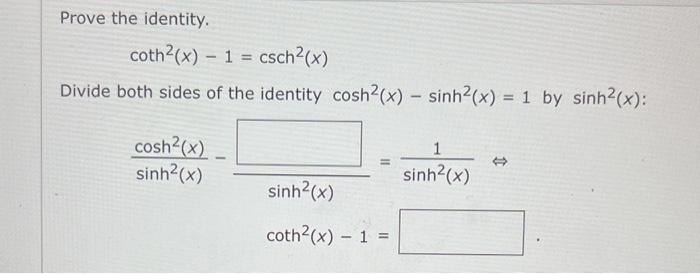 Solved Prove the identity. coth2(x)−1=csch2(x) Divide both | Chegg.com