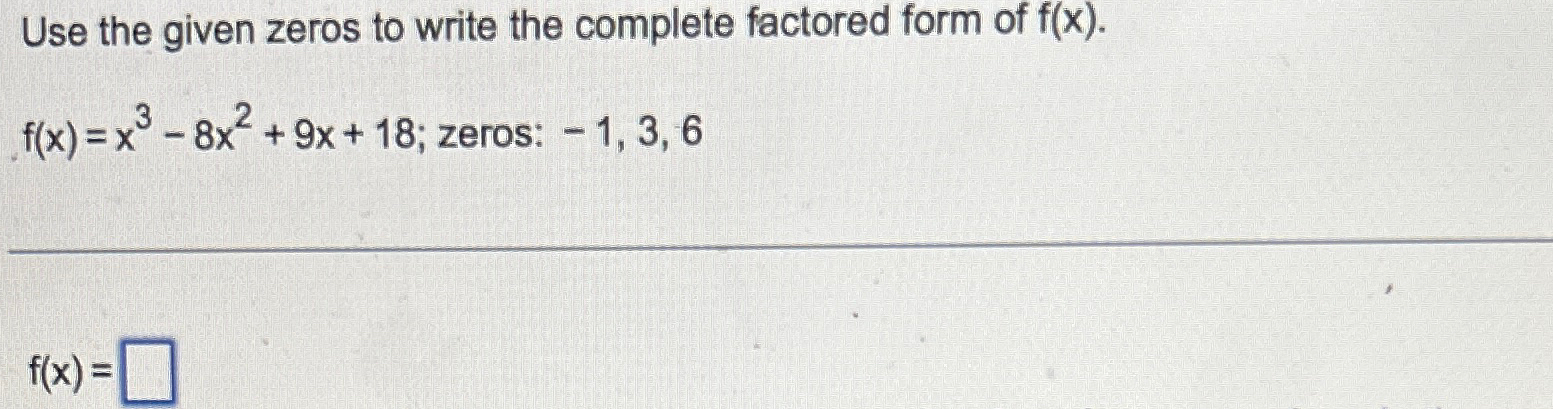 Solved Use the given zeros to write the complete factored | Chegg.com