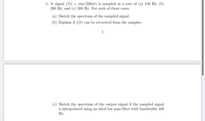 Solved 5. A signal f(t)=sinc(200πt) is sampled at a rate of | Chegg.com