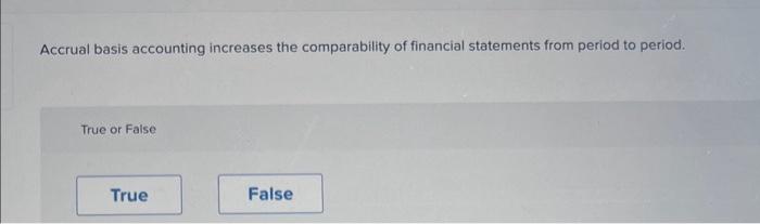 Solved accural basis accounting increases the comparability | Chegg.com