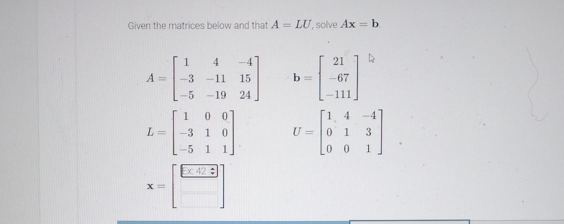 Solved Given the matrices below and that A=LU, solve Ax=b | Chegg.com