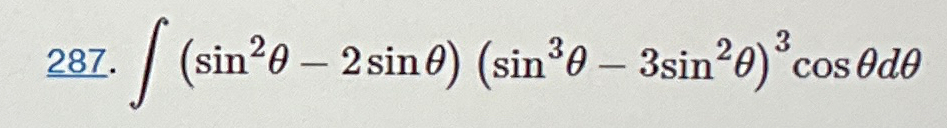 Solved ∫﻿﻿(sin2θ-2sinθ)(sin3θ-3sin2θ)3cosθdθ | Chegg.com