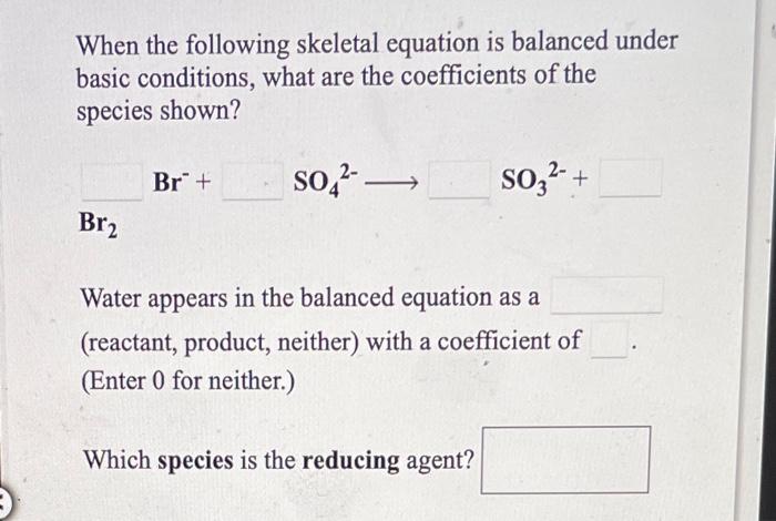 Solved When the following skeletal equation is balanced | Chegg.com