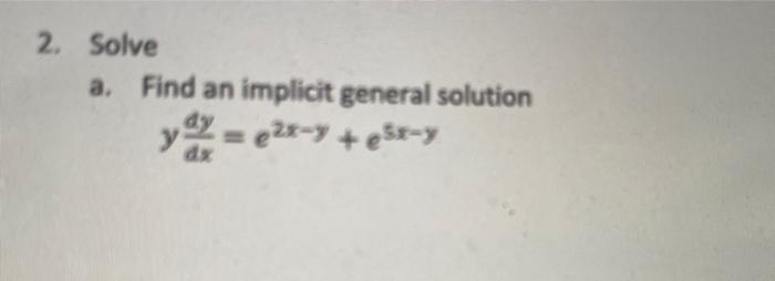 Solved 2. Solve a. Find an implicit general solution y = | Chegg.com