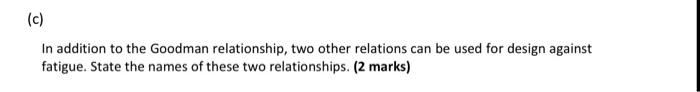 Solved (c) In addition to the Goodman relationship, two | Chegg.com
