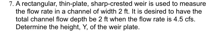 Solved 7. A rectangular, thin-plate, sharp-crested weir is | Chegg.com