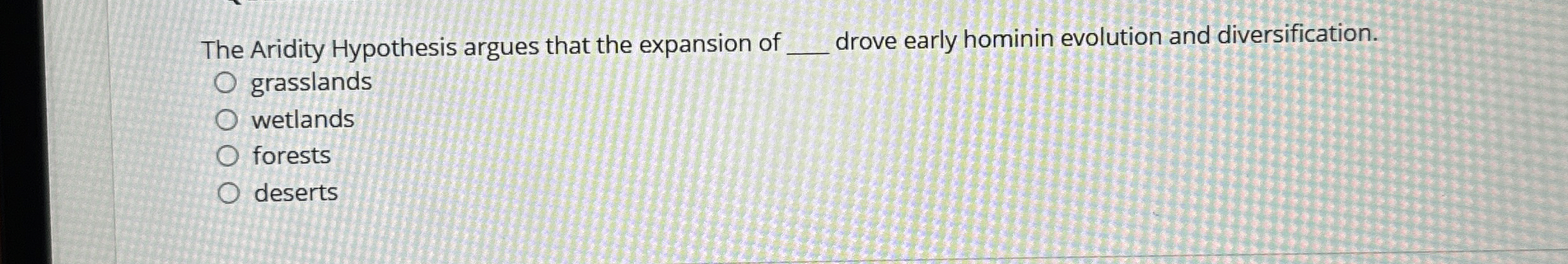 Solved The Aridity Hypothesis argues that the expansion of | Chegg.com