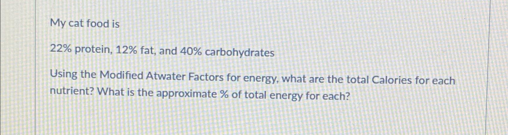 Solved My cat food is22% ﻿protein, 12% ﻿fat, and 40% | Chegg.com