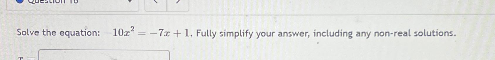 Solved Solve the equation: -10x2=-7x+1. ﻿Fully simplify your | Chegg.com